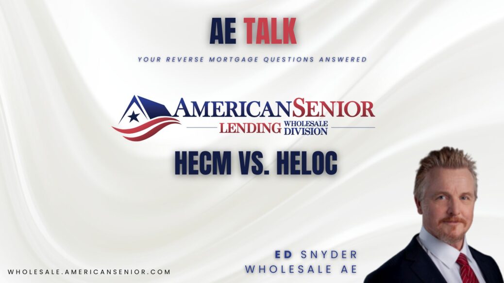 AE Talk: HECM Vs. HELOC – ASL Wholesale AE Talk: HECM Vs. HELOC – ASL Wholesale